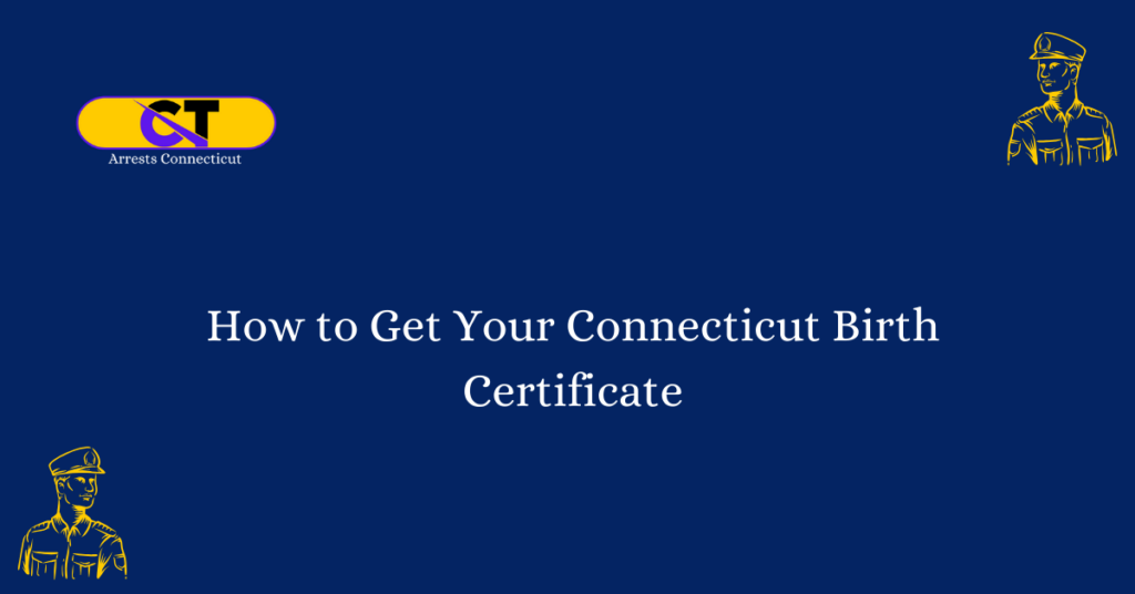 How to Get Your Connecticut Birth Certificate - Arrests-ct.org