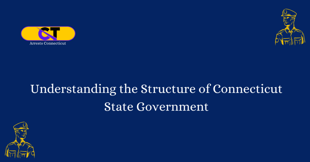 Understanding the Structure of Connecticut State Government - Arrests ...